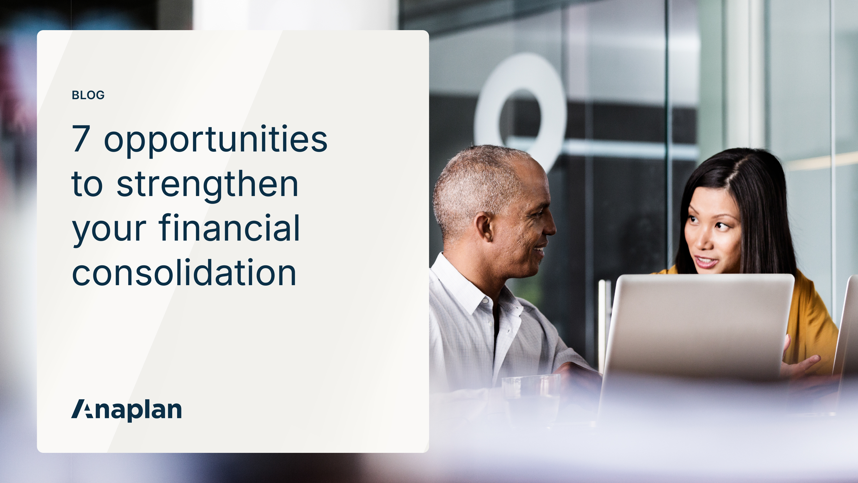 7 Opportunities to Strengthen Your Financial Consolidation | Anaplan Blog