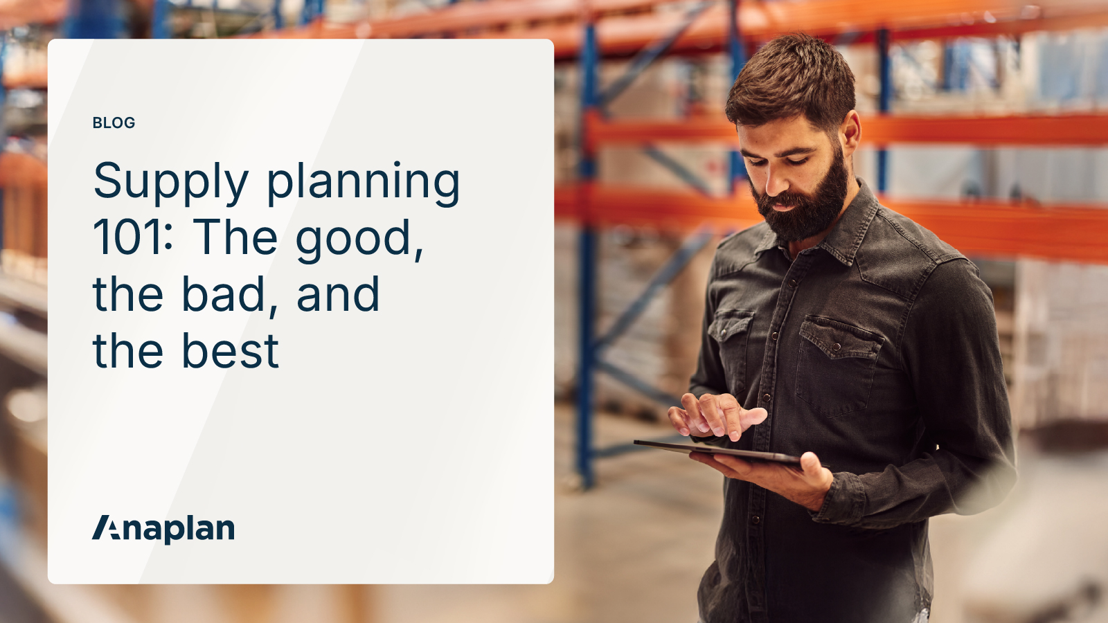 Supply Planning 101: The Good, the Bad, and the Best | Anaplan Blog