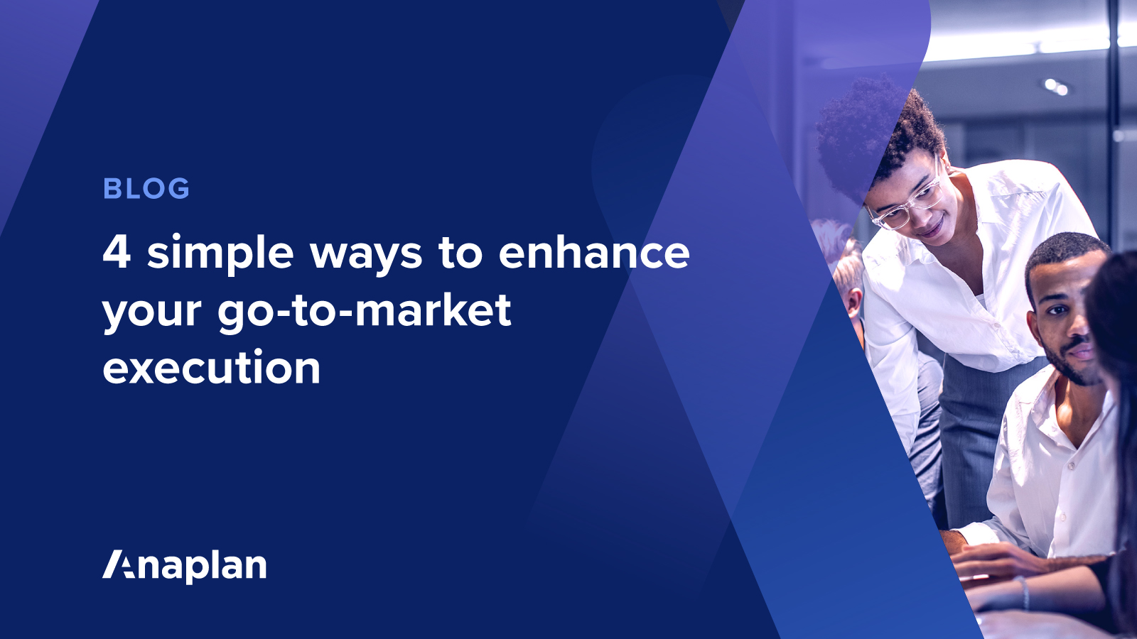 Four Simple Ways to Enhance Go-To-Market Execution | Anaplan Blog