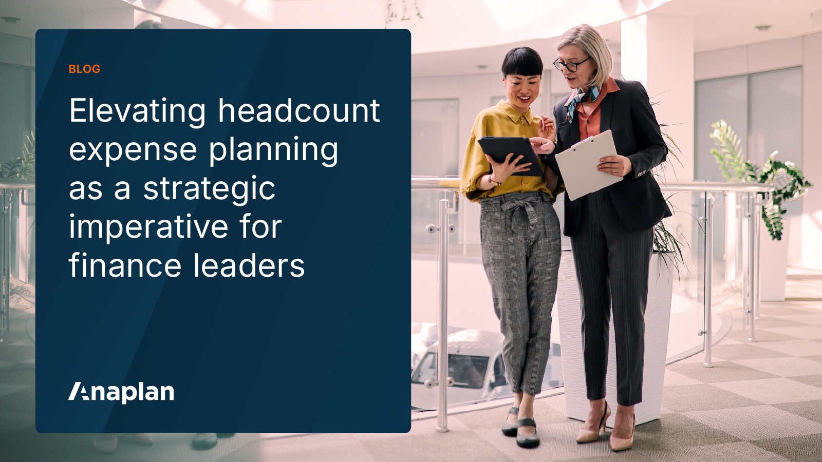 Elevating Headcount Expense Planning as a Strategic Imperative for Finance Leaders | Anaplan Blog