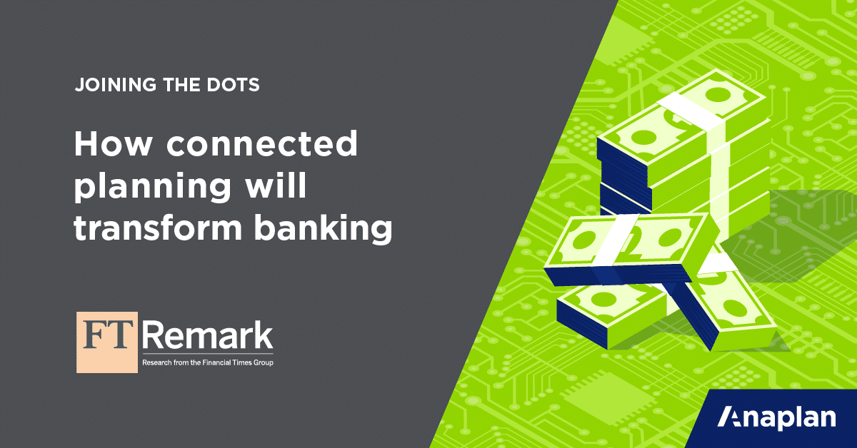 How connected planning will transform banking | Anaplan How connected planning will transform banking | Anaplan
